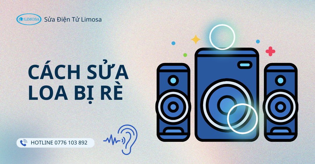 Cách Sửa Loa Bị Rè - Hướng Dẫn Chi Tiết Cách Sửa Tại Nhà