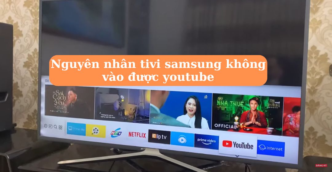 Cách khắc phục tivi Samsung không vào được Youtube đơn giản