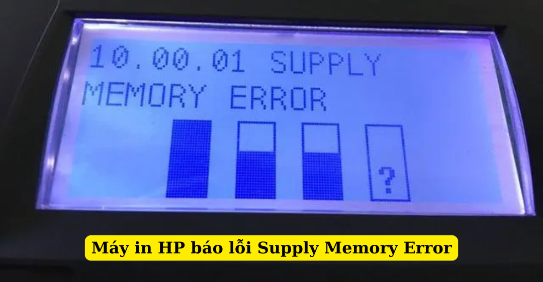 Máy in HP báo lỗi Supply Memory Error và Cách khắc phục