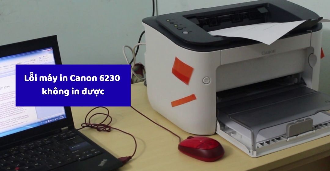 Hướng Dẫn Sửa Lỗi Máy In Canon 6230 Không In Được Hiệu Quả